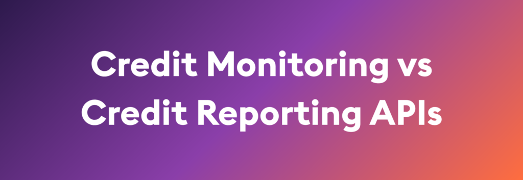 7 Key Differences Between Credit Monitoring APIs and Reporting APIs ...