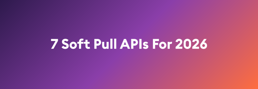 7 Soft‑Pull Credit APIs That Deliver Instant Decisions in 2026 – CRS ...